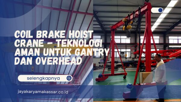 Coil Brake Hoist Crane - Teknologi Aman untuk Gantry & Overhead