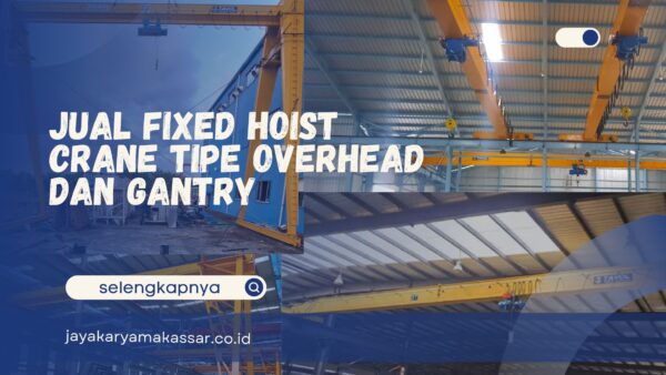 Jual Fixed Hoist Crane Tipe Overhead dan Gantry
